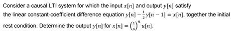 Solved Consider A Causal LTI System For Which The Input X N Chegg Com