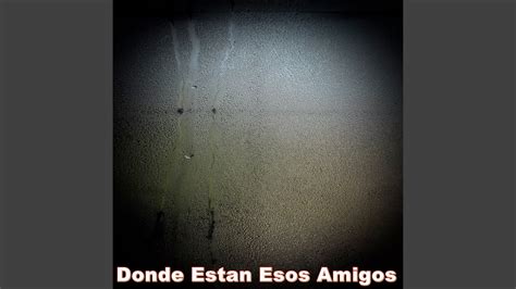 Donde Estan Esos Amigos Youtube Music