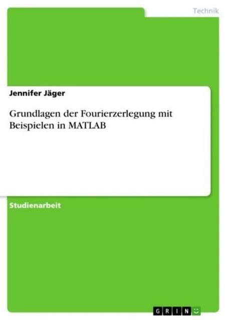 Grundlagen Der Fourierzerlegung Mit Beispielen In Matlab Jennifer Jäger Eur 17 95 Picclick De