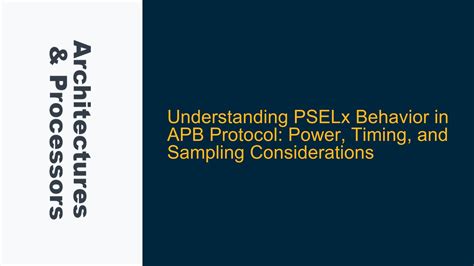 Pselx Behavior In Apb Protocol Power Timing And Sampling Considerations System On Chips