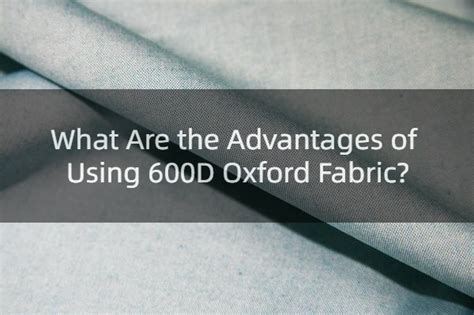 What Are the Advantages of Using 600D Oxford Fabric? - ioxfordfabric