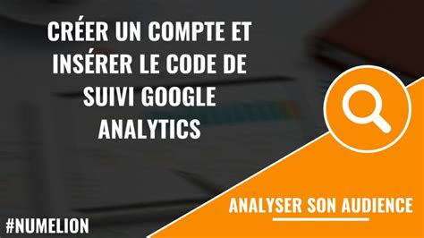 Créer un compte et insérer le code de suivi Google Analytics