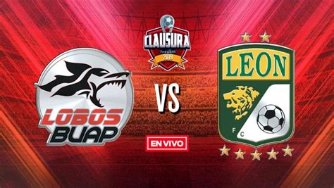 Lobos Buap Vs León Liga Mx En Vivo Y En Directo Jornada 10 Clausura 2019