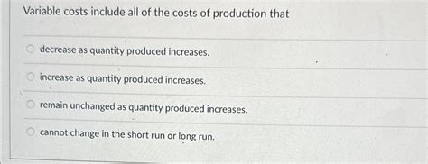 Solved Variable costs include all of the costs of production | Chegg.com