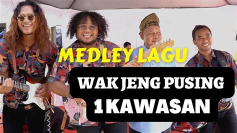 Medley Lagu Wak Pusing Habis Semua Kawasan Youtube