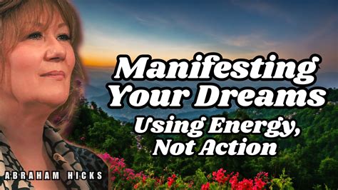 Abraham Hicks No Ads Manifesting Your Dreams Using Energy Not Action