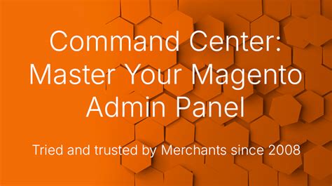 Central Admin Panel Key Features Why Magento Open Source