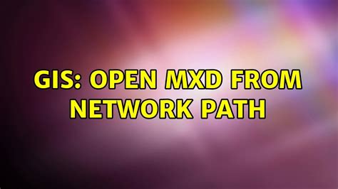 Gis Open Mxd From Network Path Youtube