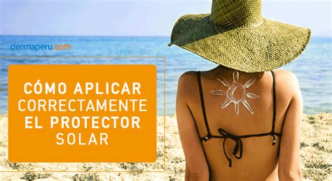 Consejos Para Aplicar Correctamente El Protector Solar Dermaperu