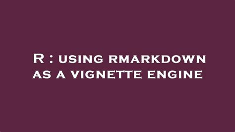 R Using Rmarkdown As A Vignette Engine Youtube
