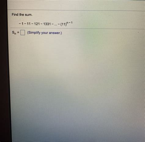 Solved Find The Sum 1 11 121 1331 11 N 1 Sn Chegg