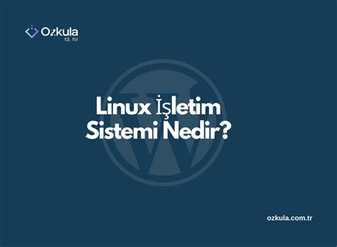 Linux İşletim Sistemi Nedir Özkula Blog