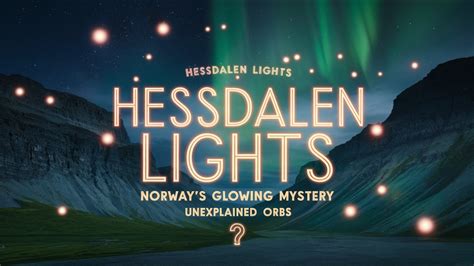Hessdalen Lights Norways Unsolved Mystery Of The Glowing Orbs Youtube