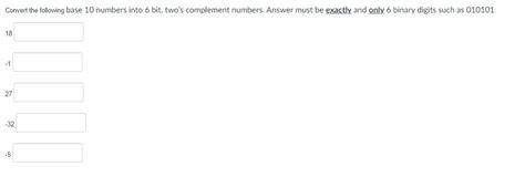 Solved Convert The Following Base 10 Numbers Into 6 Bit
