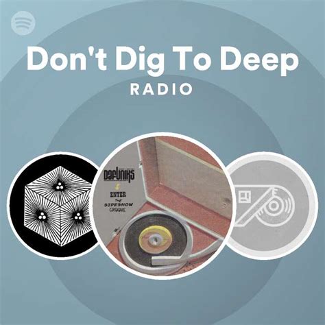 Don T Dig To Deep Radio Playlist By Spotify Spotify