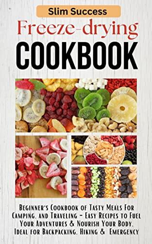 Freeze Drying Cookbook 2023 The Ultimate Guide Of Tasty Meals For