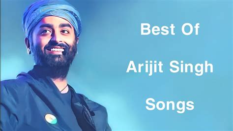 Best Of Arijit Singh Songs Arijit Singh Top 10 Best Songs Romantic