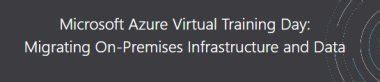 Microsoft Azure Virtual Training Day Migrating On Premises