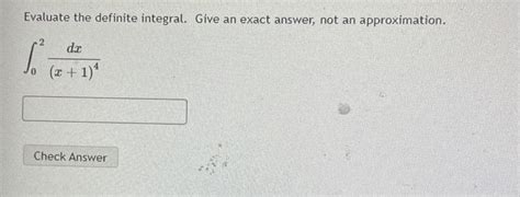 Solved Evaluate The Definite Integral Give An Exact Answer Chegg