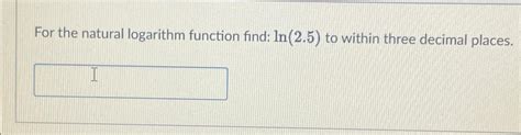 Solved For The Natural Logarithm Function Find Ln 2 5 ﻿to