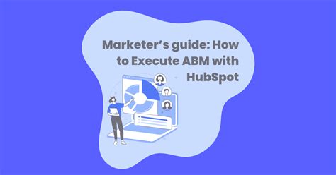 Marketers Guide How To Execute Abm With Hubspot