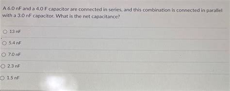 Solved A 6 0nf And A 4 0 F Capacitor Are Connected In