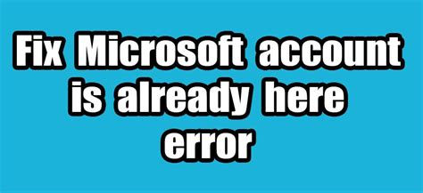 solve fix microsoft account is already here error on windows