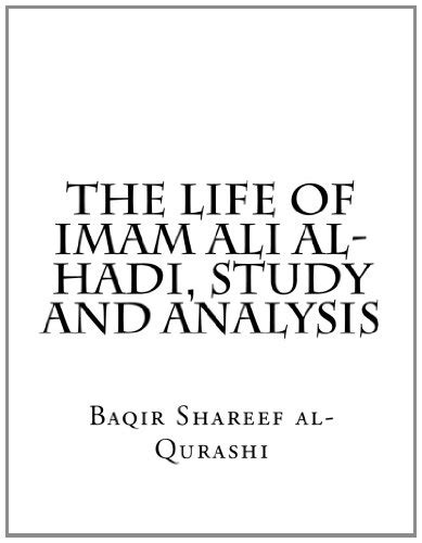 The Life Of Imam Ali Al Hadi Study And Analysis By Baqir Sharif Al