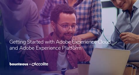 Getting Started With The Adobe Experience Cloud Bounteous X Accolite