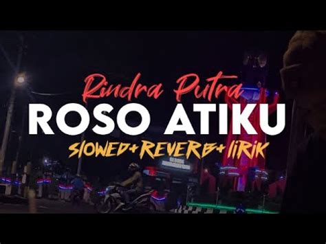 Roso Atiku Rindra Putra Slowed Reverb Lirik Sixteenestc Youtube Music