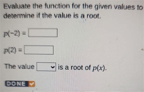 solved evaluate the function for the given values to determine if the