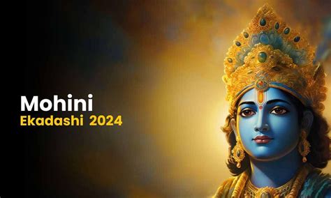 Mohini Ekadashi 2024 Date Rituals Significance Shubh Muhurat And