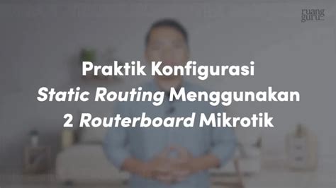 Video Belajar Praktik Konfigurasi Static Routing Menggunakan 2 Routerboard Mikrotik Administrasi