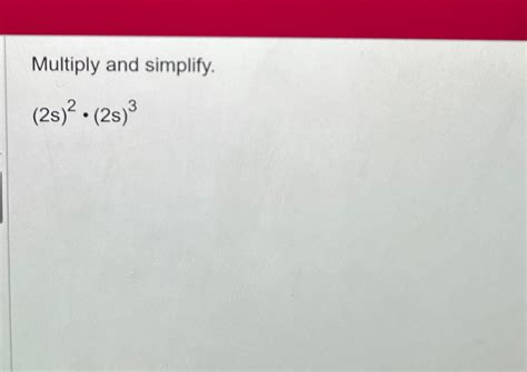 Solved Multiply And Simplify2s22s3