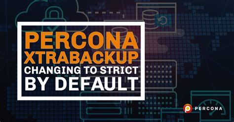 Percona XtraBackup Changing To Strict By Default