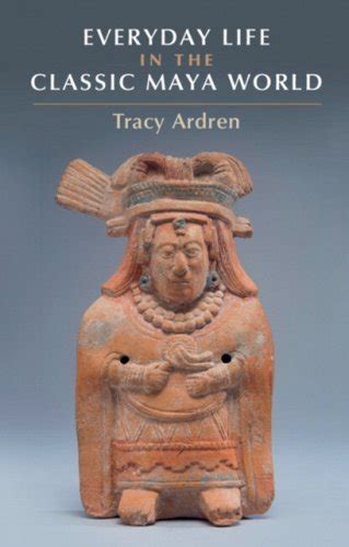 Everyday Life In The Classical Maya World A Review