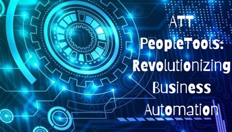 Att Peopletools A New Era In Streamlining Business Operations