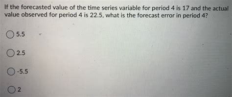 Solved If The Forecasted Value Of The Time Series Variable