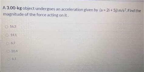 Solved A3 00 Kg Object Undergoes An Acceleration Given By A