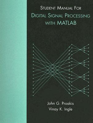 Student Manual For Digital Signal Processing Using Matlab By John G