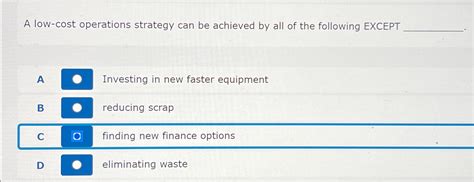 Solved A Low Cost Operations Strategy Can Be Achieved By All