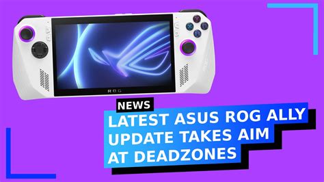 Latest Asus Rog Ally Update Takes Aim At Deadzones