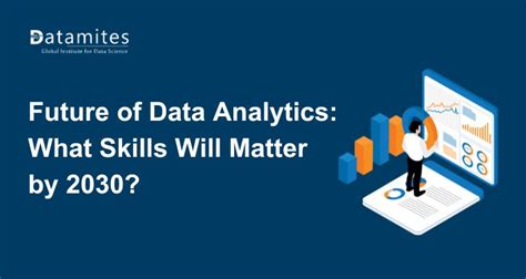 Future Of Data Analytics What Skills Will Matter By 2030 Datamites Offical Blog