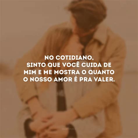 45 Frases De Quem Ama Cuida Que Valorizam Os Atos De Carinho