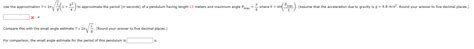 Solved s Compare this with the small angle estimate T πgL Chegg