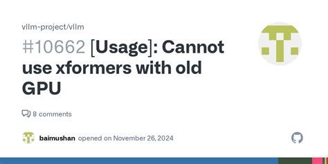 Usage Cannot Use Xformers With Old Gpu · Issue 10662 · Vllm Project