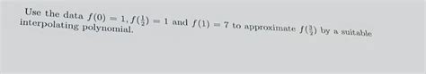 Solved Use The Data F Interpolating Polynomial Chegg