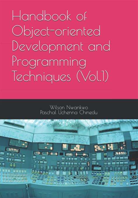 Handbook Of Object Oriented Development And Programming Techniques Volume 1 Nwankwo Prof
