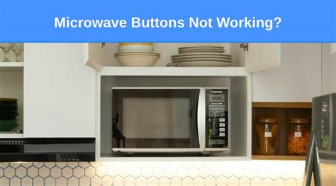 Microwave Buttons Not Working Heres Why And What To Do Check Appliance