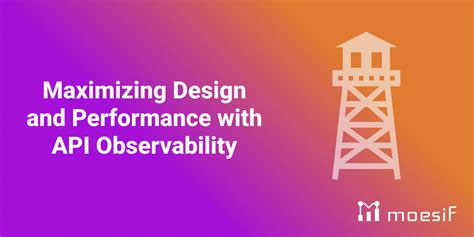maximizing design and performance with api observability moesif blog